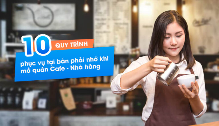 10 Quy trình phục vụ tại bàn phải nhớ khi mở quán Cafe - Nhà hàng