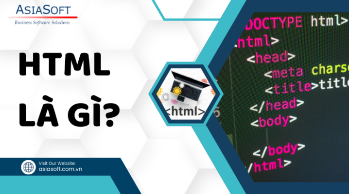 HTML là gì? Tất tần tật những điều cần biết về HTML - Asia Soft