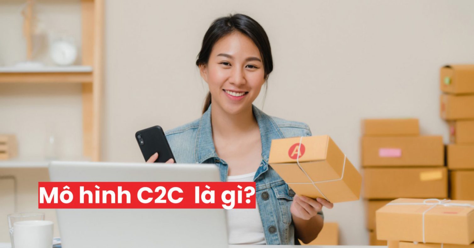 C2C Là Gì? Ứng Dụng Mô Hình C2C Trong Kinh Doanh