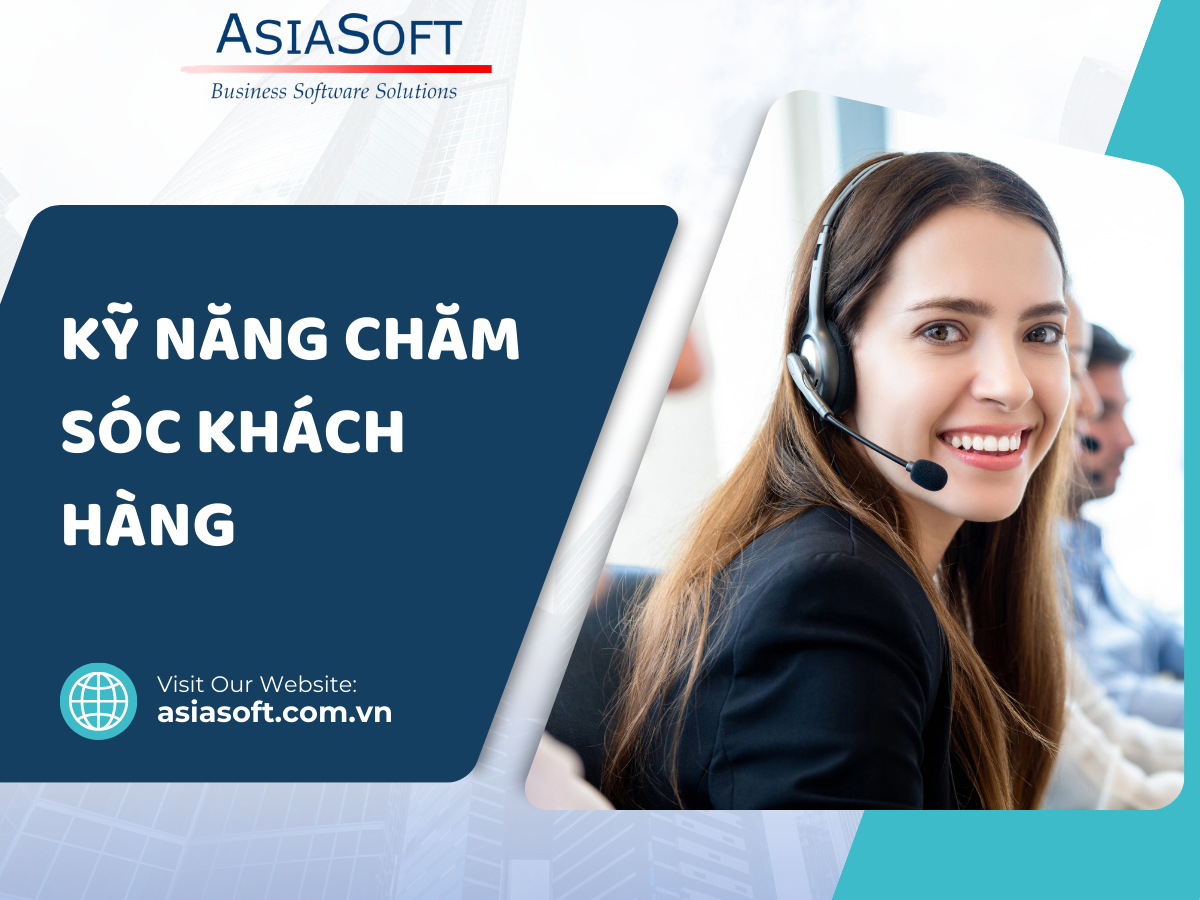 10 Kỹ Năng chăm sóc khách hàng tuyệt vời bạn cần biết - Asia Soft