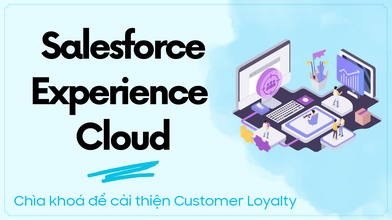 Salesforce Experience Cloud: Chìa khoá để cải thiện Customer Loyalty