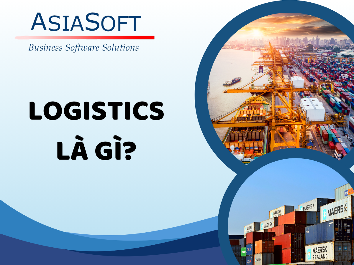Logistics là gì? Vai trò của Logistics trong chuỗi cung ứng - Asia Soft