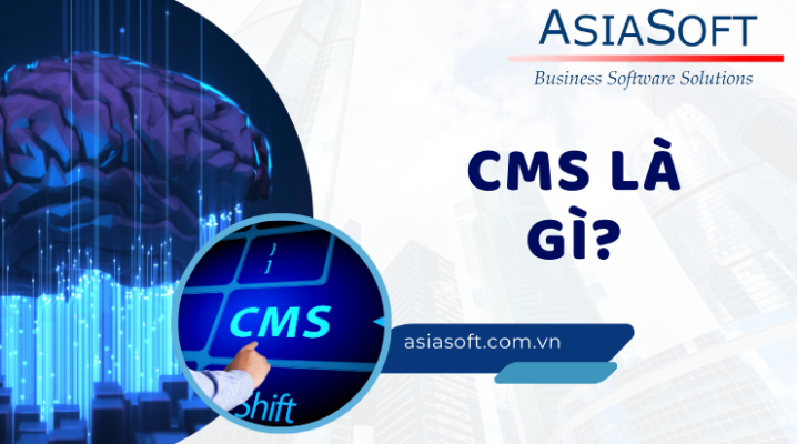 Chức năng của CMS là gì? Top 9 CMS thông dụng hiện nay - Asia Soft