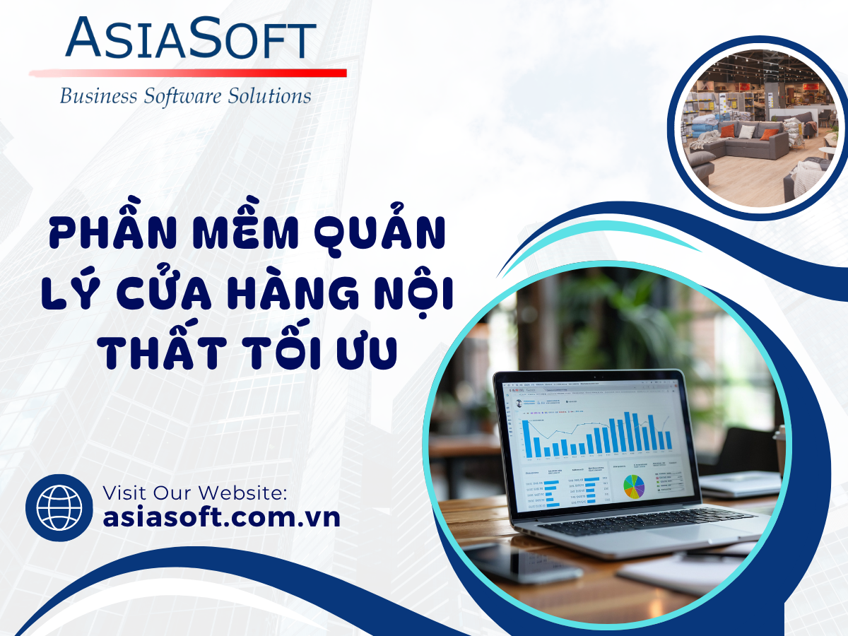 9 Phần Mềm Quản Lý Cửa Hàng Nội Thất Tối Ưu - Asia Soft