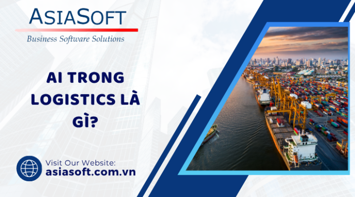 AI Logistics: Đột phá trong chuỗi cung ứng với trí tuệ nhân tạo - Asia Soft